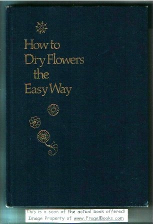 How to dry flowers the easy way: Bugbee, Audrey Steiner: 9780395204412 ...