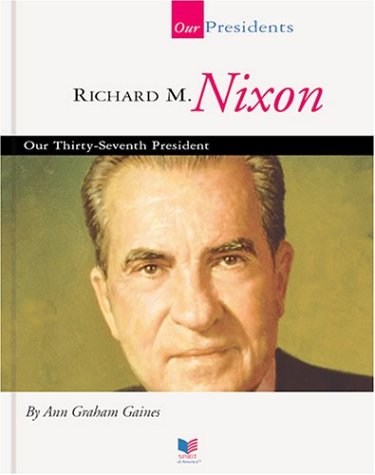 Richard M. Nixon: Our Thirty-Seventh President (Our Presidents): Gaines ...