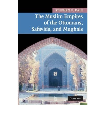 The Muslim Empires of the Ottomans, Safavids, and Mughals (New ...