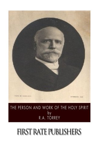 The Person and Work of the Holy Spirit: Torrey, R.A.: 9781502524096 ...