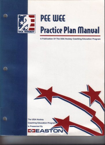 Pee Wee Practice Plan Manual (A Publication of The USA Hockey Coaching ...