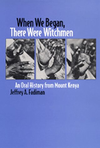 When We Began, There Were Witchmen: An Oral History from Mount Kenya ...