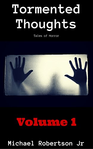 Tormented Thoughts (Volume 1): Tales of Horror (Tormented Thoughts ...