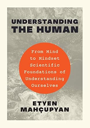 understanding the human: from mind to mindset: scientific foundations ...