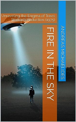 Fire in the Sky: Unraveling the Enigma of Travis Walton's Abduction ...