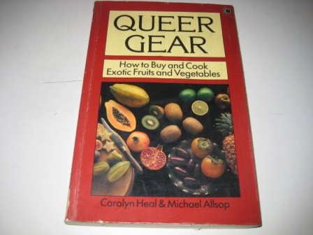 Queer Gear: How to Buy & Cook Exotic Fruits & Vegetables: Heal, Carolyn ...