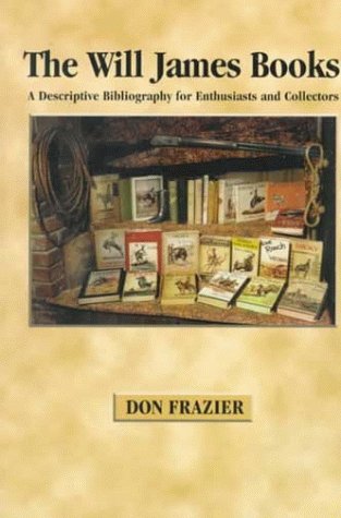 The Will James Books: A Descriptive Bibliography for Enthusiasts and ...