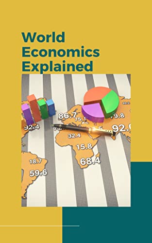 World Economics Explained: Written in easy to understand terms eBook ...