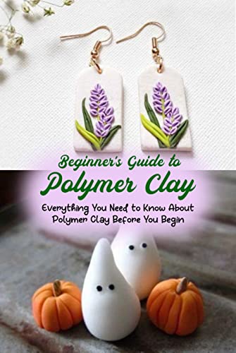 Beginner's Guide to Polymer Clay: Everything You Need to Know About ...