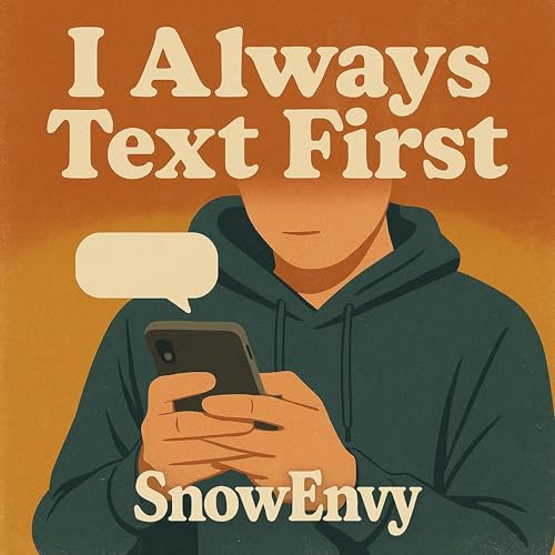 Play I Always Text First by Snowenvy on Amazon Music Unlimited