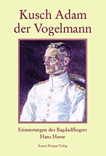 Kusch Adam der Vogelmann: Erinnerungen des Bagdadfliegers Hans Hesse ...