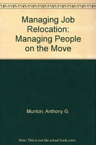 Job Relocation: Managing People on the Move: Munton, Anthony G ...