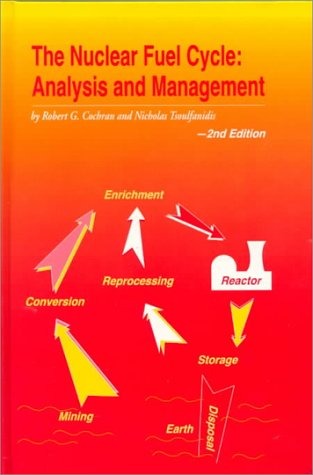 Nuclear Fuel Cycle : Analysis and Management: Cochran, Robert G., Ph.D ...