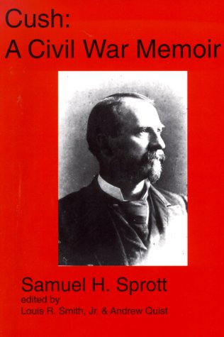 Cush: A Civil War Journal: Sprott, Samuel H., Smith, Louis R., Jr ...