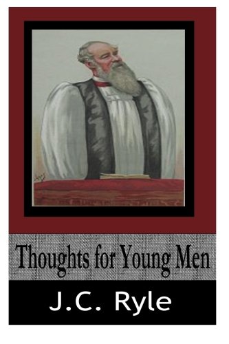 Thoughts for Young Men: Ryle, J.C.: 9781497508415: Amazon.com: Books