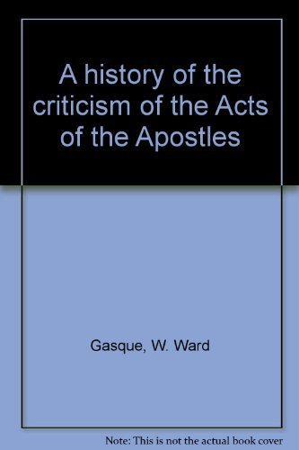 A History of the Criticism of the Acts of the Apostles: Gasque, W. Ward ...