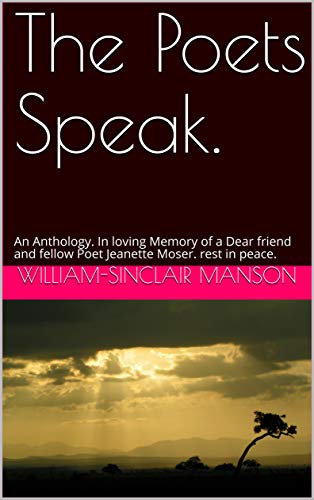 The Poets Speak.: An Anthology. In loving Memory of a Dear friend and ...