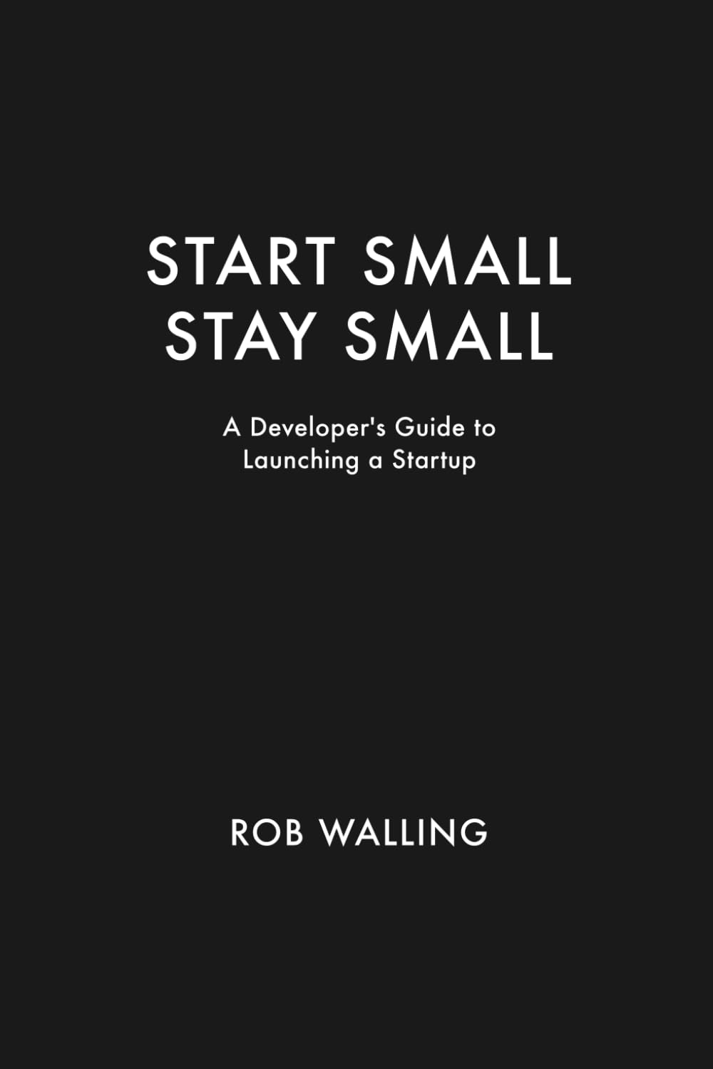 Amazon | Start Small, Stay Small: A Developer's Guide to Launching a ...