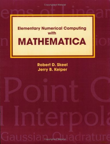 Elementary Numerical Computing With Mathematica: Skeel, Robert D., Keiper, Jerry B ...