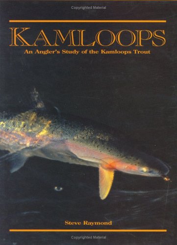 Buy Kamloops: An Angler's Study of the Kamloops Trout Book Online at ...