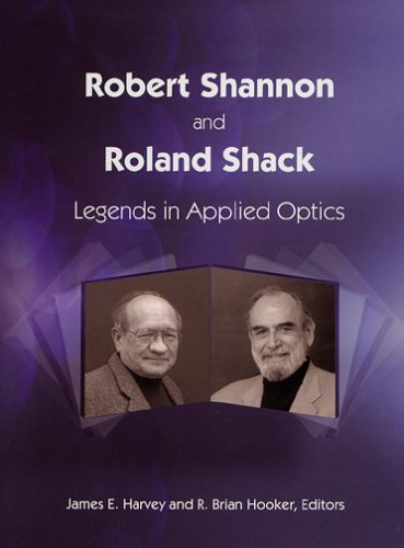 Robert Shannon and Roland Shack: Legends in Applied Optics (SPIE Press ...