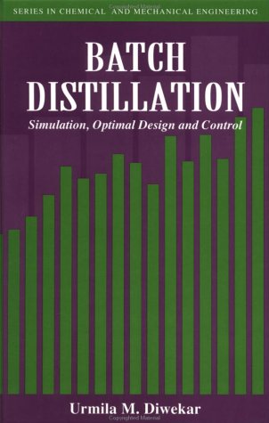 Batch Distillation: Simulation, Optimal Design, And Control (Series in ...