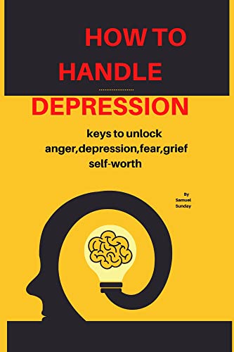 How to handle depression: keys to unlock angers, depression,fear,grief ...