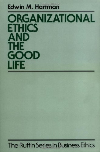 Organizational Ethics and the Good Life (The Ruffin Series in Business ...