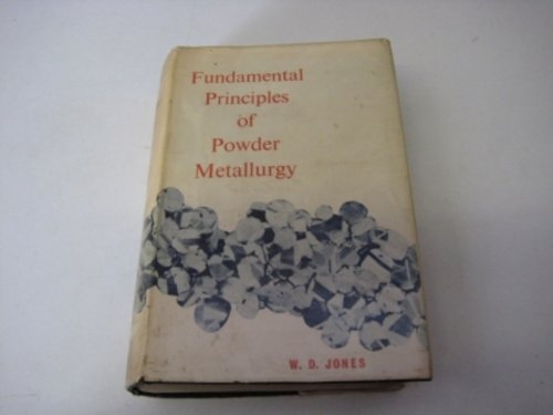 Fundamental Principles of Powder Metallurgy: W.D. Jones: 9780713120974 ...