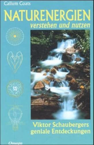 Naturenergien verstehen und nutzen: Viktor Schaubergers geniale ...