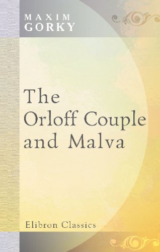 The Orloff Couple, and Malva: Gorky, Maxim: 9780543706911: Amazon.com: Books
