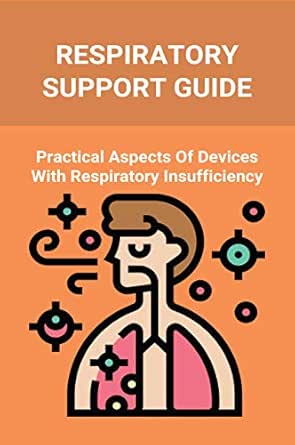 Respiratory Support Guide: Practical Aspects Of Devices With ...