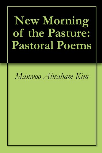 New Morning of the Pasture: Pastoral Poems - Kindle edition by Manwoo ...