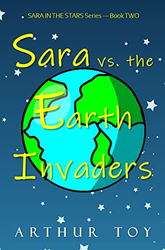 Sara vs. the Earth Invaders (Sara in the Stars Book 2) eBook : Toy ...