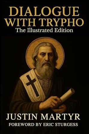 Dialogue with Trypho: The Illustrated Edition: Martyr, Justin, Sturgess ...