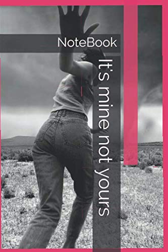 It's mine not yours noteBook: Not Yours: YET Dsg, Nada: 9798622729379 ...