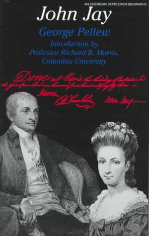 John Jay (American Statesmen Series): Pellew, George, Morris, Richard B ...