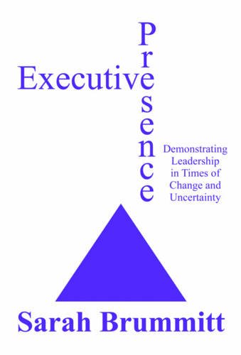 Executive Presence: Demonstrating Leadership in Times of Change and ...