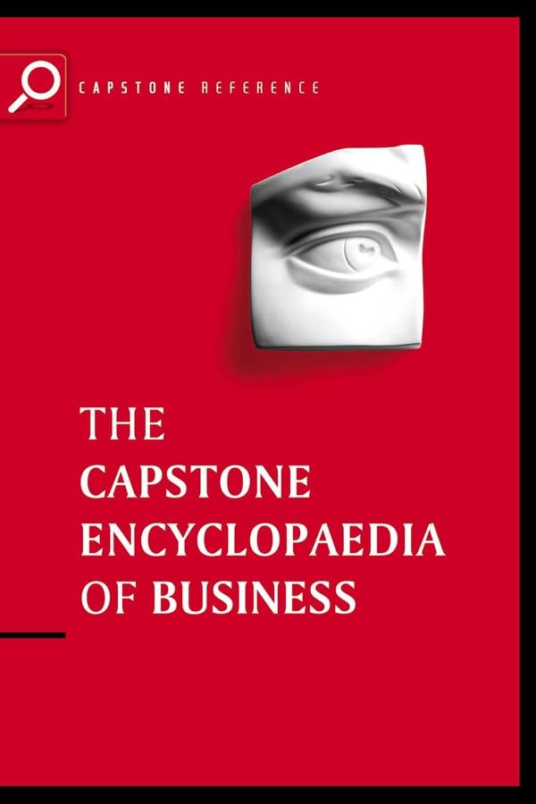 The Capstone Encyclopaedia of Business: The Most Up-To-Date and ...