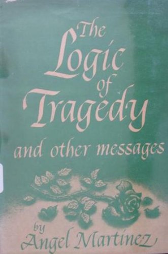 The Logic of Tragedy and other messages: Angel Martinez: Amazon.com: Books