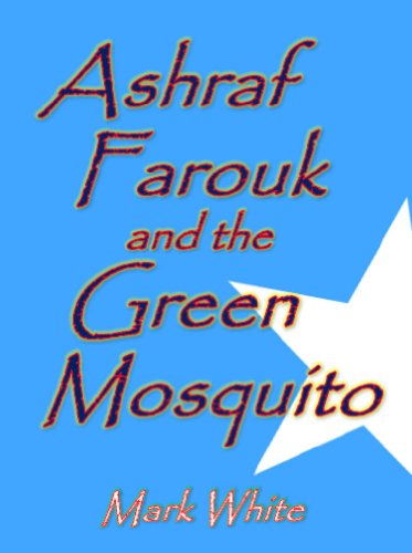 Ashraf Farouk and the Green Mosquito eBook : White, Mark: Amazon.co.uk ...
