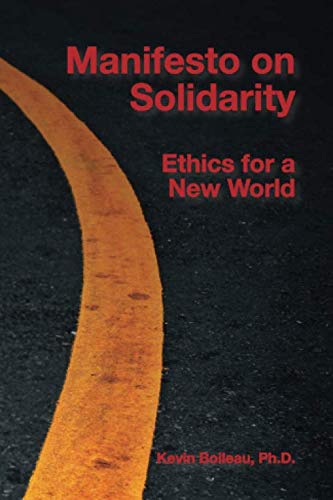 Manifesto on Solidarity: Ethics for a New World: Boileau Ph.D., Kevin ...