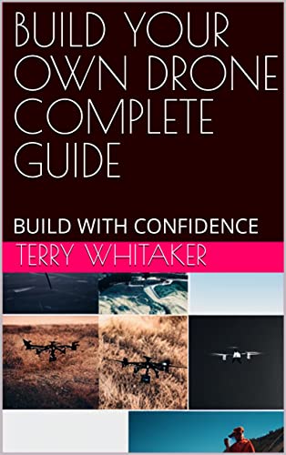BUILD YOUR OWN DRONE COMPLETE GUIDE: BUILD WITH CONFIDENCE eBook ...