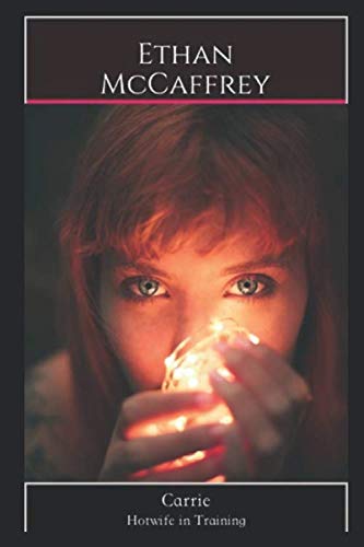 Carrie: Hotwife in Training: McCaffrey, Ethan: 9798622440816: Amazon ...
