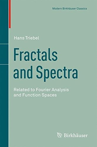 Fractals and Spectra: Related to Fourier Analysis and Function Spaces ...