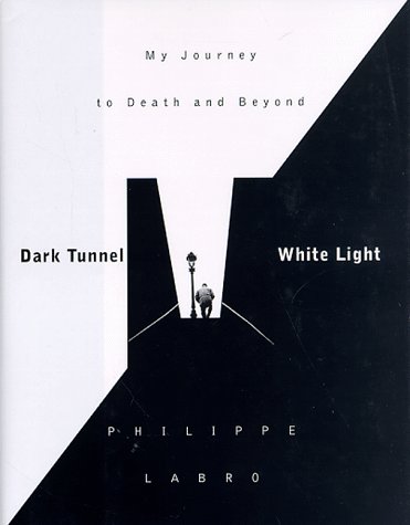 Dark Tunnel, White Light: My Journey to Death and Beyond: Labro ...
