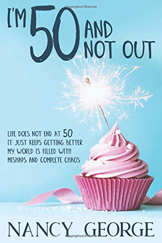 I'm 50 and not out: Life does not end at 50 it just keeps getting ...
