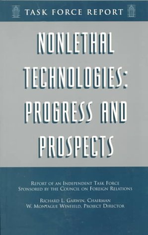 Non-Lethal Technologies: Progress and Prospects : Report of an Independent Task Force Sponsored ...