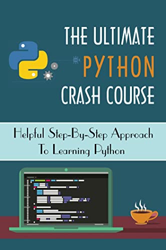 The Ultimate Python Crash Course: Helpful Step-By-Step Approach To Learning Python eBook ...
