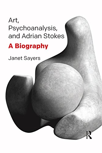 Art, Psychoanalysis, and Adrian Stokes: A Biography eBook : Sayers ...